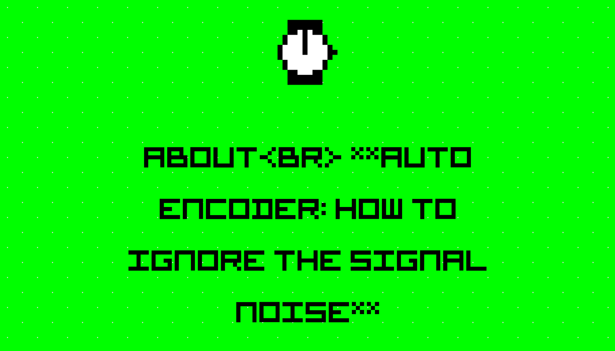 About Auto Encoder How To Ignore The Signal Noise On Hackernoon